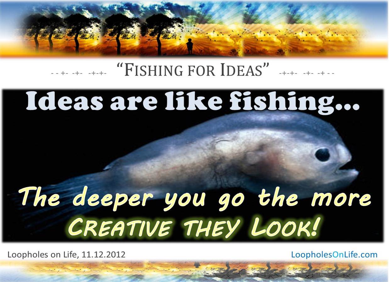 Inspired by: Fishing for Ideas – Loopholes on Life
